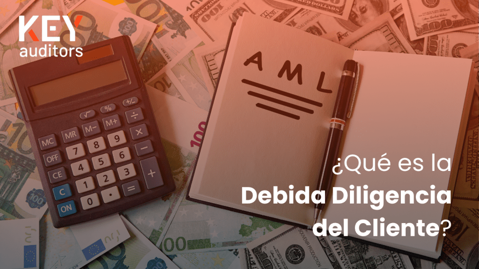 ¿Qué es la Debida Diligencia del Cliente? - KEY AUDITORS